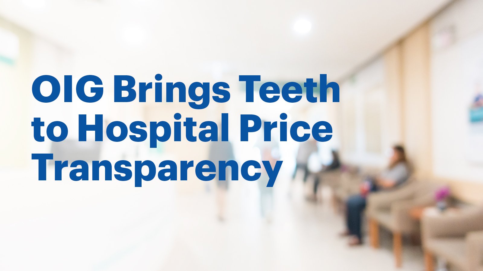The OIG brings teeth to hospital price transparency | Rivet Health Law, PLC